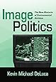 Image Politics: The New Rhetoric of Environmental Activism: DeLuca ...