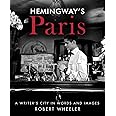 Hemingway's Paris: A Writer's City in Words and Images: Wheeler, Robert ...