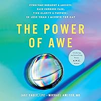 The Power of Awe: Overcome Burnout & Anxiety, Ease Chronic Pain, Find ...