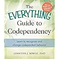 The Everything Guide to Codependency: Learn to recognize and change codependent behavior: Sowle ...