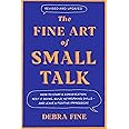 The Fine Art of Small Talk: How to Start a Conversation, Keep It Going, Build Networking Skills ...