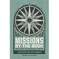 Missions by the Book: How Theology and Missions Walk Together: Vegas, Chad, Kocman, Alex ...