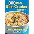 300 Best Rice Cooker Recipes: Also Including Legumes and Whole Grains ...