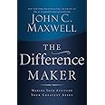 The Difference Maker: Making Your Attitude Your Greatest Asset: Maxwell ...