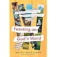 Feasting on God's Word: Fresh Encounters with the Greatest Story Ever ...
