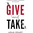Give and Take: A Revolutionary Approach to Success: Grant, Adam ...