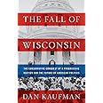 The Fall of Wisconsin: The Conservative Conquest of a Progressive ...