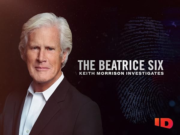 Watch The Beatrice Six: Keith Morrison Investigates Season 1 | Prime Video