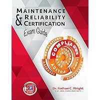 Maintenance and Reliability Certification Exam Guide: Wright DM MBA CMRP PMP MLT1, Dr. Nathan C ...