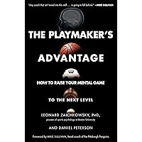 The Playmaker's Advantage: How to Raise Your Mental Game to the Next ...