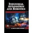 Industrial Automation and Robotics: An Introduction: Gupta, A.K., Arora ...