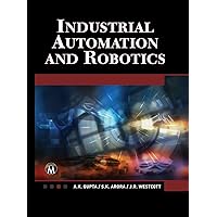 Industrial Automation and Robotics: An Introduction: Gupta, A.K., Arora ...