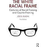 The White Racial Frame: Feagin, Joe R.: 9780415635226: Amazon.com: Books