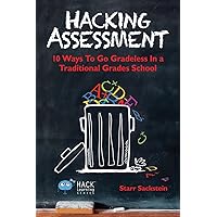 Hacking Assessment: 10 Ways to Go Gradeless in a Traditional Grades ...