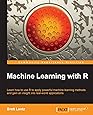 Machine Learning with R: Lantz, Brett: 9781782162148: Amazon.com: Books