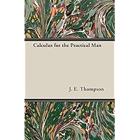 Calculus for the Practical Man: Thompson, J. E.: 9781406756722: Amazon ...