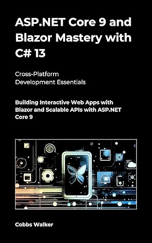 ASP.NET Core 9 and Blazor Mastery with C# 13: Building Interactive Web ... ASP.NET Core 9 and Blazor Mastery with C# 13: Building Interactive Web ...