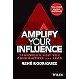 Amplify Your Influence: Transform How You Communicate and Lead ...