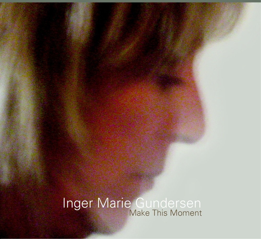 Make This Moment/Inger Marie Gundersen: Inger Marie Gundersen, Inger ...