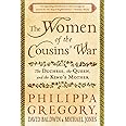 The Women of the Cousins' War: The Duchess, the Queen, and the King's Mother: Gregory, Philippa ...