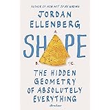 Shape: The Hidden Geometry of Information, Biology, Strategy, Democracy ...
