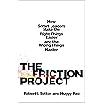 Amazon.com: The Friction Project: How Smart Leaders Make the Right Things Easier and the Wrong ...