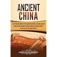 Ancient China: A Captivating Guide to the Ancient History of China and ...