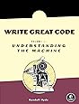 Write Great Code: Volume 1: Understanding the Machine: Randall Hyde ...