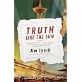Truth Like the Sun (Vintage Contemporaries): Lynch, Jim: 9780307949349 ...