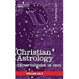 Christian Astrology (Three Volumes in One): Lilly, William ...