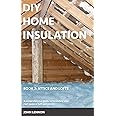 DIY HOME INSULATION: Book 2: Attics and Lofts: A comprehensive guide to ...