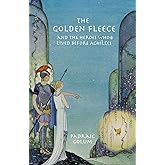 The Golden Fleece and the Heroes Who Lived Before Achilles (Looking ...