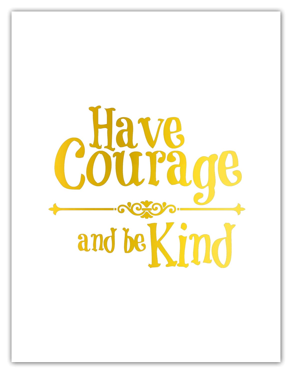 Amazon.com: Have Courage and be Kind Art Gold Art Print, Real Foil Wall ...