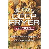 Delicious Deep Fryer Recipes: A Mouth Watering Selection of Foods ...