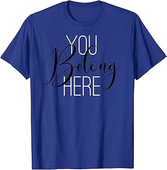 Amazon.com: You Belong Here - Greeter - Welcome Home - Adoption T-Shirt ...