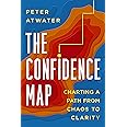 The Confidence Map: Charting a Path from Chaos to Clarity: Atwater ...