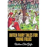 Dutch Fairy Tales for Young Folks: Griffis, William Elliot ...