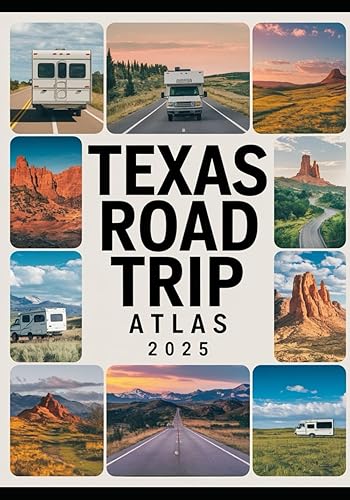 Texas Road Trip Atlas 2025: Scenic Routes, Campgrounds, National Parks ...