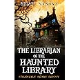 The Librarian of the Haunted Library: Supernatural Suspense Comedy (Strangely Scary Funny ...