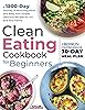 Clean Eating Cookbook for Beginners: A 1200-Day Journey of Nurturing ...