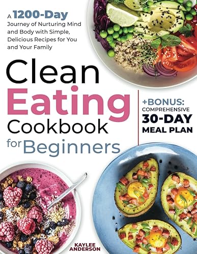 Clean Eating Cookbook for Beginners: A 1200-Day Journey of Nurturing ...