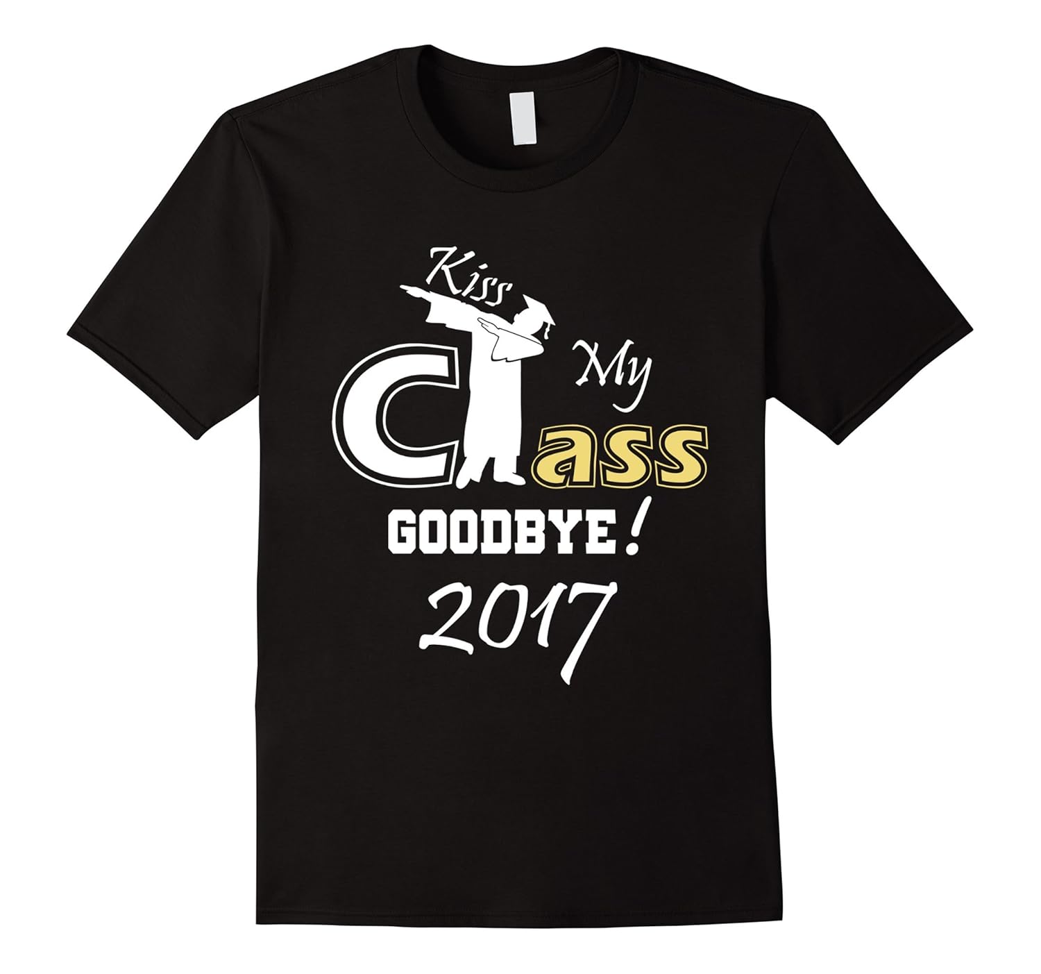 Kiss my Class goodbye class of 2017 Funny Graduate T-shirt-PL – Polozatee