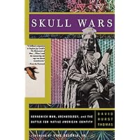 Skull Wars: Kennewick Man, Archaeology, And The Battle For Native ...