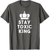 Amazon.com: Stay Toxic King, Toxic Masculinity T-Shirt : Clothing ...