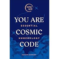 You Are Cosmic Code: Essential Numerology (Now Age Series): Kaerhart, Kaitlyn: 9781529107364 ...
