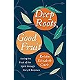 Deep Roots, Good Fruit: Seeing the Fruit of the Spirit through Story ...