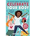 Celebrate Your Body (and Its Changes, Too!): The Ultimate Puberty Book ...