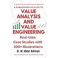 A COMPREHENSIVE GUIDE TO VALUE ANALYSIS AND VALUE ENGINEERING: REAL TIME CASE STUDIES WITH 100 ...