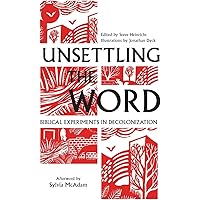 Unsettling the Word: Biblical Experiments in Decolonization: Heinrichs ...