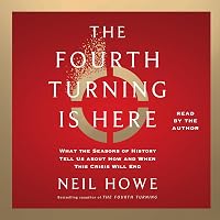The Fourth Turning Is Here: What the Seasons of History Tell Us about ...